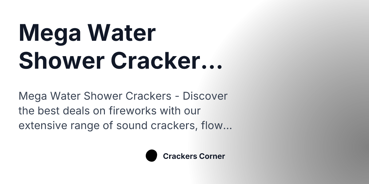 Mega Water Shower Crackers | Unique Fountain | Crackers Corner ...