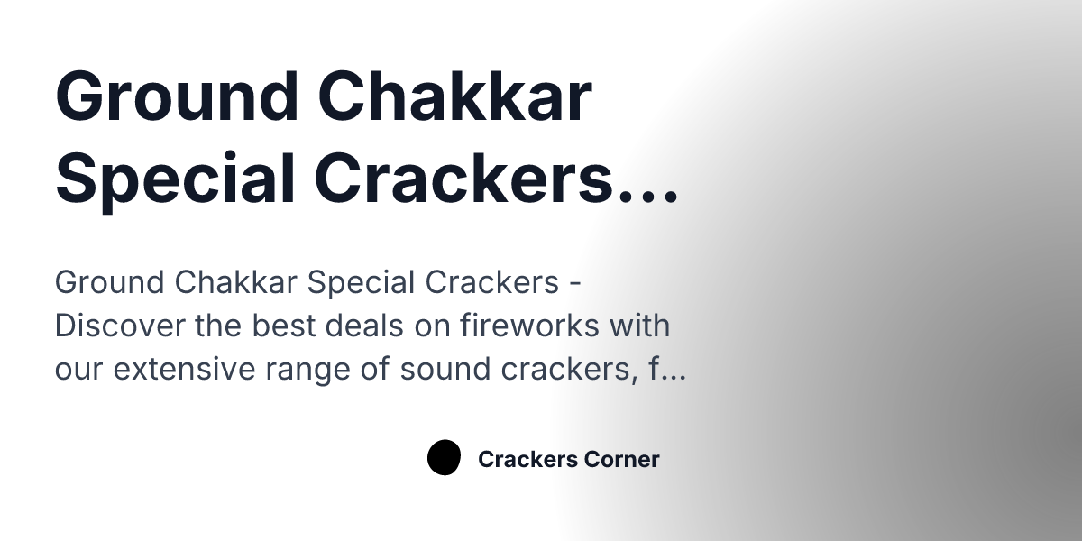 Ground Chakkar Special (10 Pcs) | Enhanced Spin | Crackers Corner ...