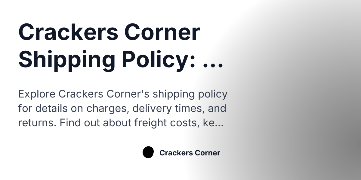 Crackers Corner Shipping Policy: Charges, Delivery Times & Returns ...